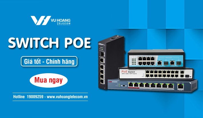 Bán Switch PoE Chính Hãng, Giá Rẻ Tại Vuhoangtelecom