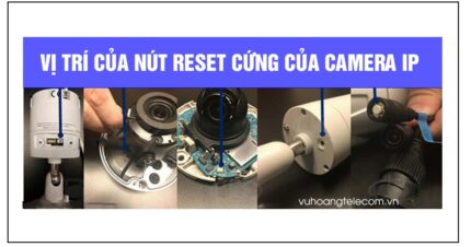 Reset camera IP Hikvision nhanh nhất, đơn giản nhất! | Vu Hoang Telecom