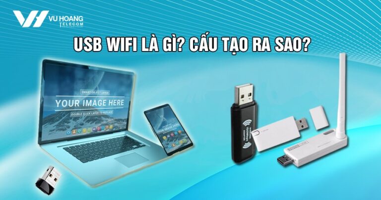 USB wifi là gì? Cấu tạo ra sao? Khi nào cần sử dụng USB wifi?