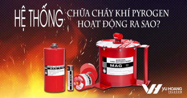 Hệ thống chữa cháy khí Pyrogen hoạt động ra sao? | Vu Hoang Telecom